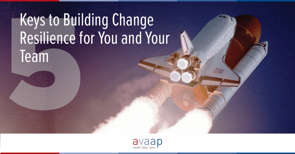Five Keys to Building Change Resilience for You and Your Team | Avaap